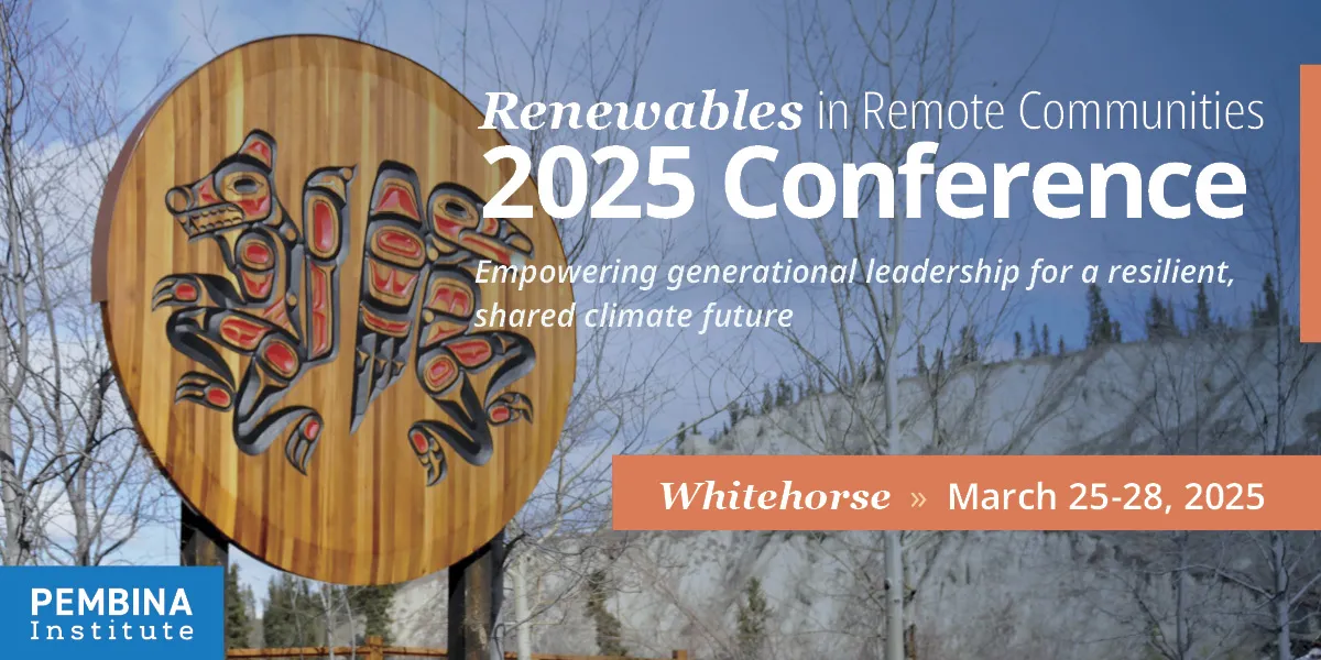 2025 Renewables in Remote Communities Conference | Pembina Institute