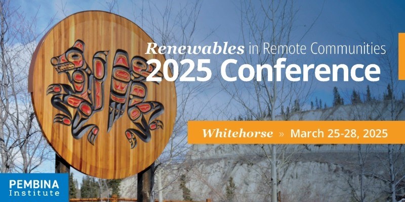 2025 Renewables in Remote Communities Conference | Pembina Institute